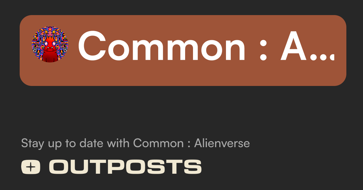 Explore Common : Alienverse on Outposts