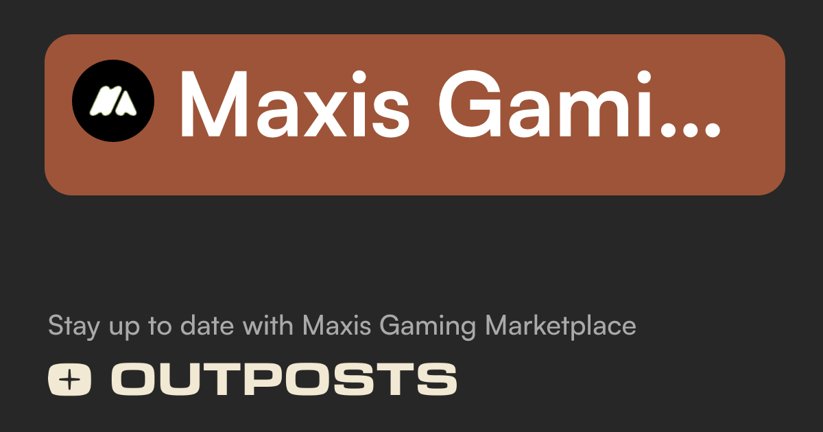 Explore Maxis Gaming Marketplace on Outposts